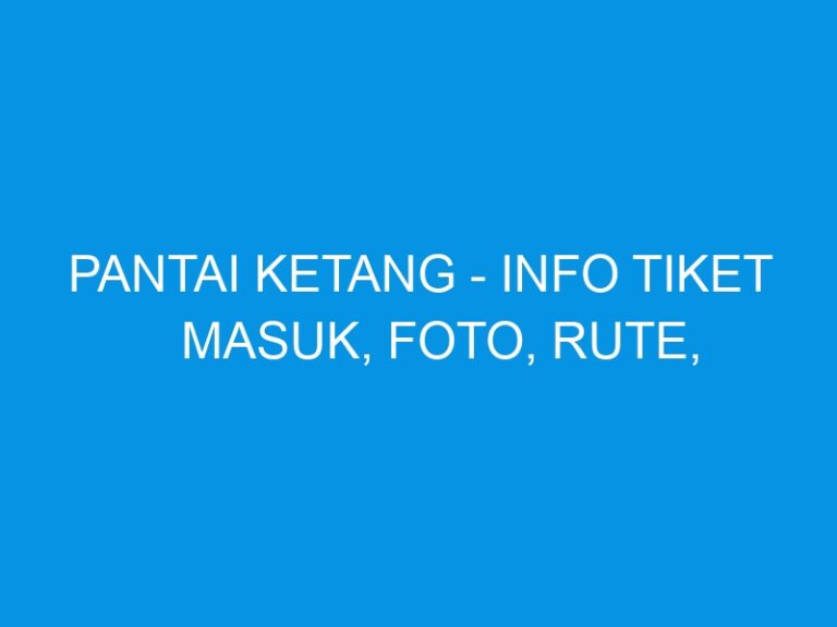 Pantai Ketang - Info Tiket Masuk, Foto, Rute, Ulasan - JELAJAHPANTAI.COM
